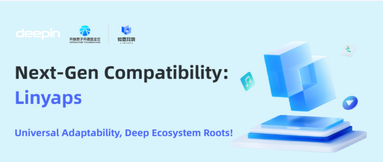 Next-Gen Compatibility | Linyaps: Universal Adaptability，Deep Ecosystem Roots – Deepin ...